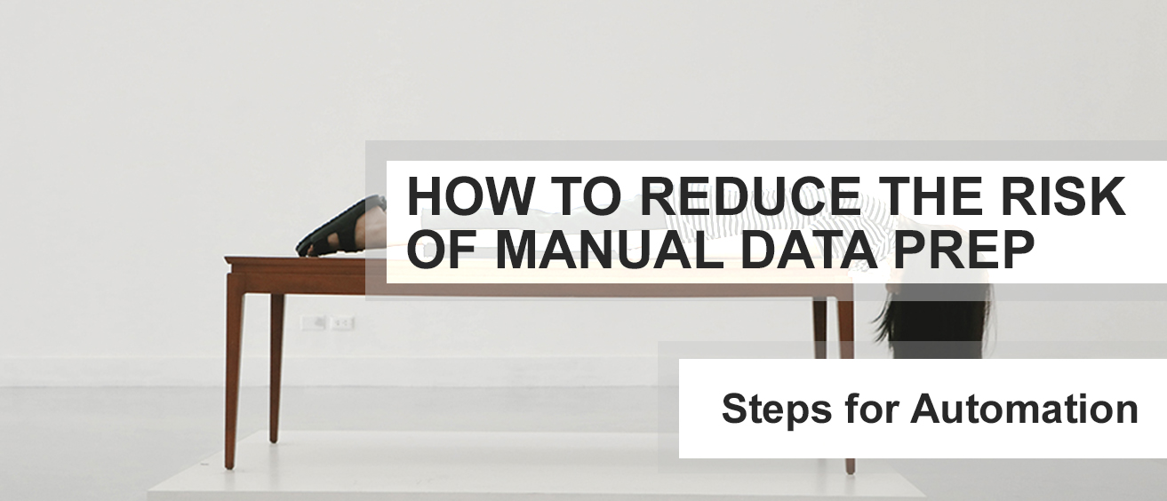 How to Reduce the Risk of Manual Data Prep
