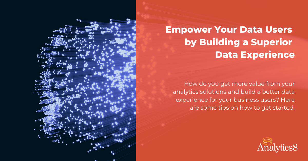 Empower Your Data Users by Building a Superior Data Experience | Analytics8