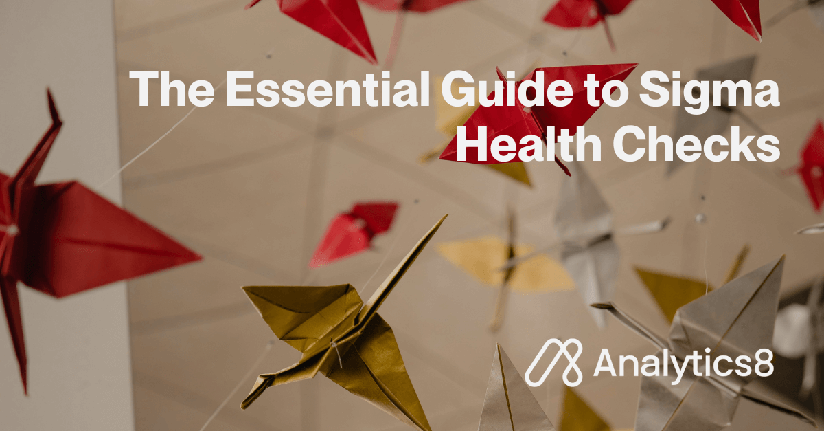 Sigma Health Checks: A Comprehensive Guide | Analytics8